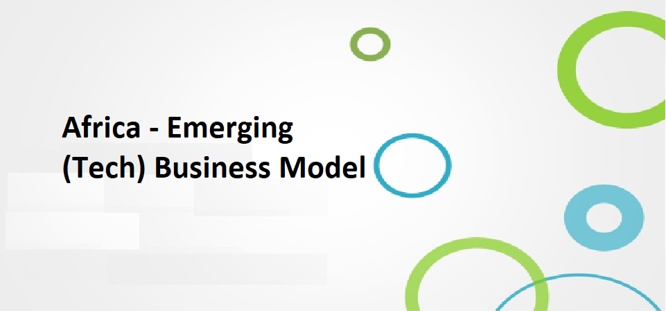 The Leading (Tech) Business Model Emerging In Nigeria, Africa - Tekedia