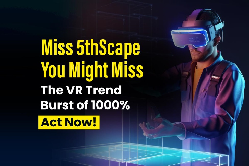 Miss 5thScape and You Might Miss the VR Trend Burst of 1000% – Act Now! - Tekedia