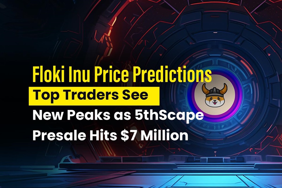 Floki Inu Price Predictions: Top Traders See New Peaks as 5thScape Presale Hits $6.5 Million ...
