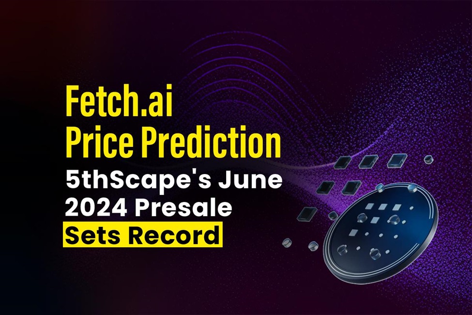 Fetch.ai Price Prediction: 5thScape’s June 2024 Presale Sets Record - Tekedia